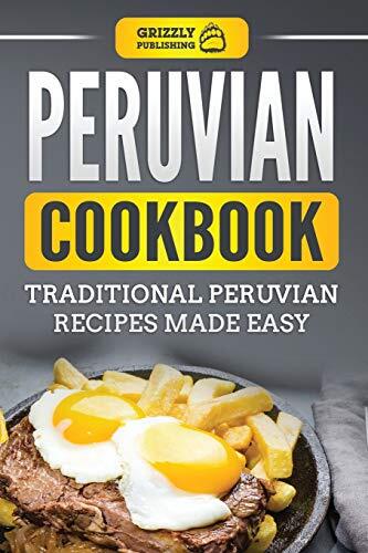 Peruvian Cookbook: Traditional Peruvian Recipes Made Easy by Publishing ...