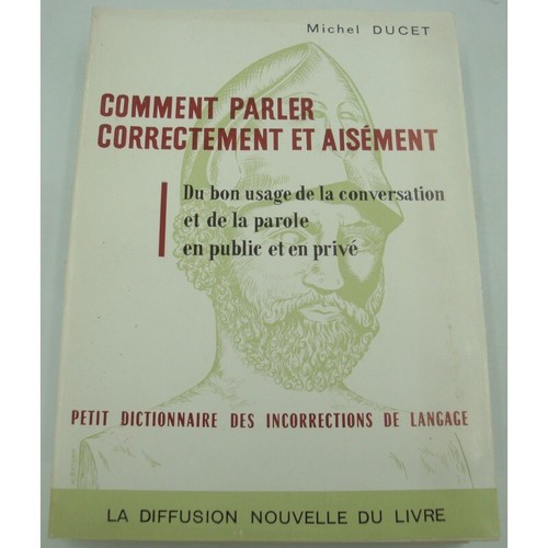 Michel Ducet - comment parler correctement et aisément - du bon usage ...