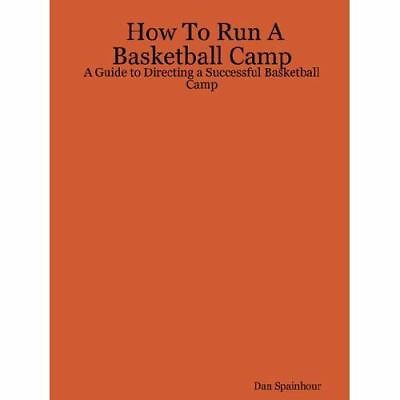 How to Run A Basketball Camp : A Guide to Directing a Successful ...