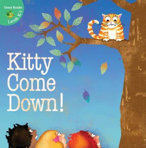 Kitty Come Down (Little Birdie Books: Green Reader: Levels K-1 (Pape ...