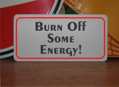 Burn Off Some Energy Metal Sign | eBay
