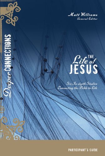 THE LIFE OF JESUS (DEEPER CONNECTIONS) By Matt Williams **BRAND NEW ...