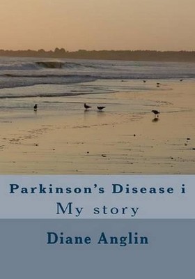 Parkinson's Disease i: My story by Diane Anglin (English) Paperback Book 9781508653622| eBay