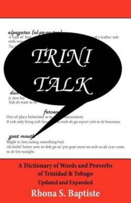 Trini Talk: A Dictionary of Words and Proverbs of Trinidad & Tobago by ...