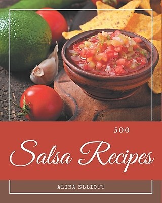 500 Salsa Recipes: Best-ever Salsa Cookbook for Beginners by Elliott ...
