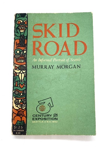 Skid Road Informal Portrait of Seattle Murray Morgan Seattle Worlds ...