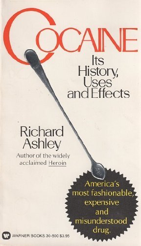COCAINE: ITS HISTORY, USES AND EFFECTS By Richard Ashley 9780446305006 ...