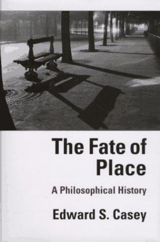 Fate of Place : A Philosophical History by Edward Casey (1997 ...