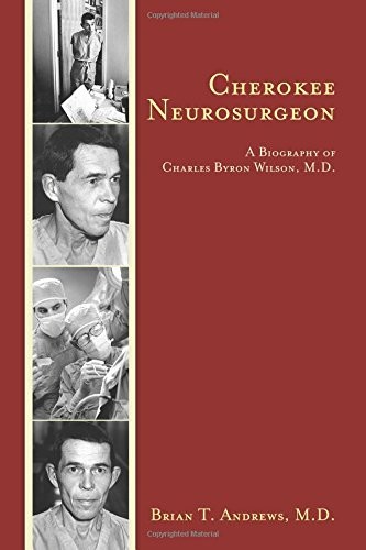 CHEROKEE NEUROSURGEON: A BIOGRAPHY OF CHARLES BYRON By Andrews **BRAND ...