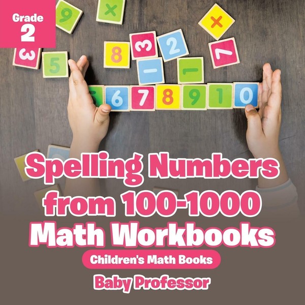 Spelling Numbers from 100-1000 - Math Workbooks Grade 2 | Children's ...