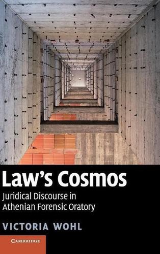 Law's Cosmos : Juridical Discourse in Athenian Forensic Oratory by ...