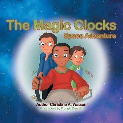 The Magic Clocks: Space Adventure by Christine A Watson (Paperback ...