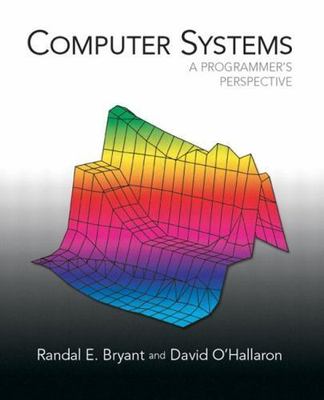 Computer Systems : A Programmer's Perspective by Randal E. Bryant and ...