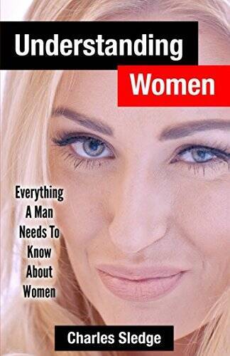 Understanding Women: Everything A Man Needs To Know About Women - GOOD ...