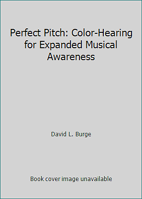 Perfect Pitch: Color-Hearing for Expanded Musical Awareness by David L ...