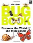 Nick Baker's Bug Book: Discover the World of Mini-beast! By Nick Baker ...