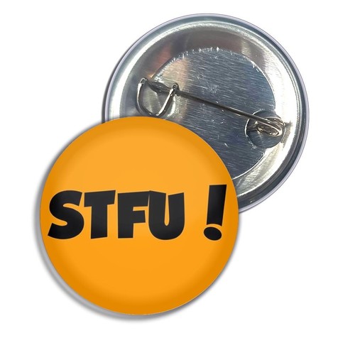 STFU! Shut the f*ck up! Button Badge Pin Badge (25, 55 or 77mm) | eBay