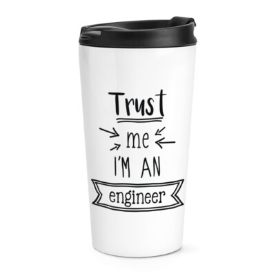 Trust Me I'm An Engineer Travel Mug Cup Funny Best Favourite Thermal ...