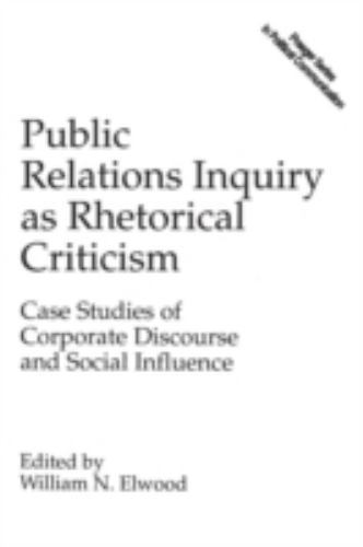 Public Relations Inquiry As Rhetorical Criticism : Case Studies of ...