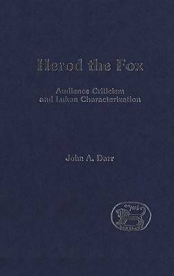 Herod the Fox: Audience Criticism and Lukan Characterization by John ...