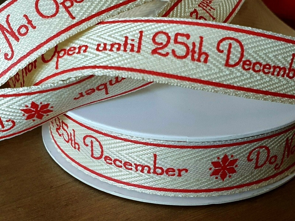CHRISTMAS DO NOT OPEN UNTIL THE 25TH DECEMBER RIBBON CREAM & RED 15MM ...