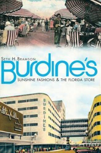 Burdine's: : Sunshine Fashions and the Florida Store by Seth H. Bramson ...