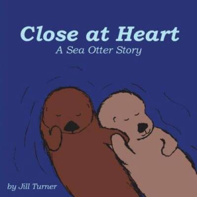 Close at Heart: A Sea Otter Story - Paperback By Turner, Jill - GOOD ...