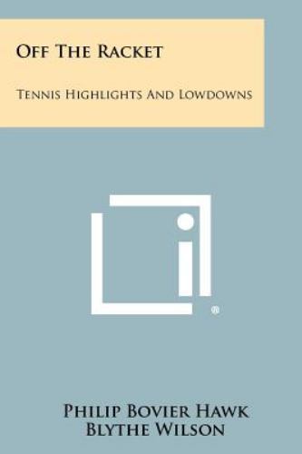 Off the Racket : Tennis Highlights and Lowdowns by Philip Bovier Hawk ...