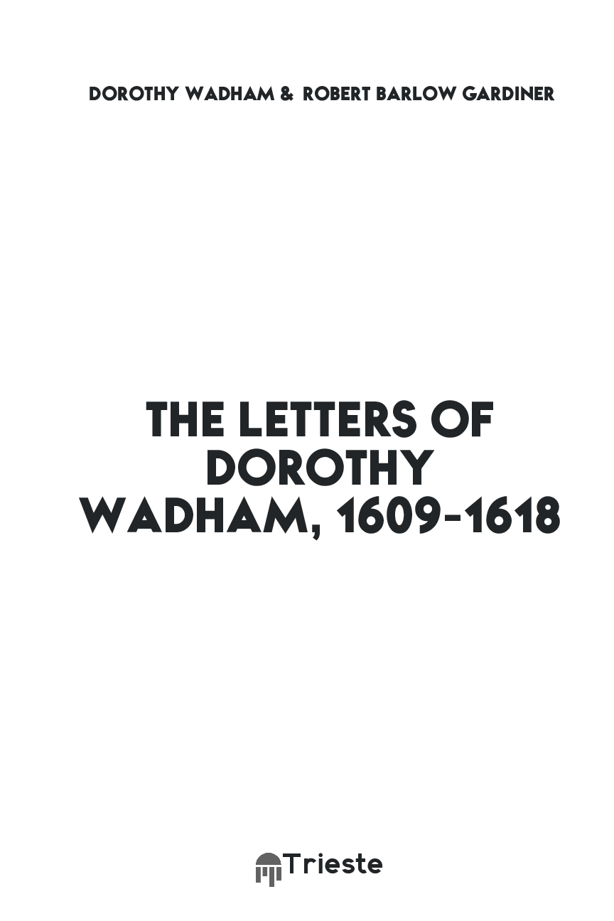 The Letters of Dorothy Wadham, 1609-1618 9780649424900| eBay