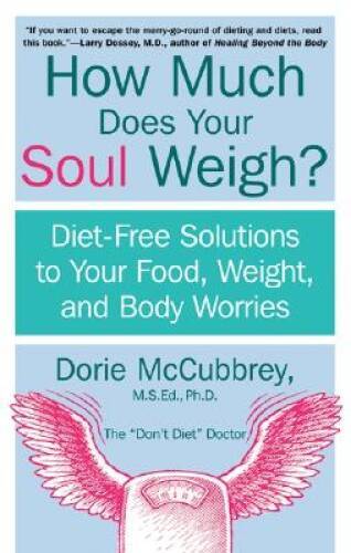 How Much Does Your Soul Weigh?: Diet-Free Solutions to Your Food ...