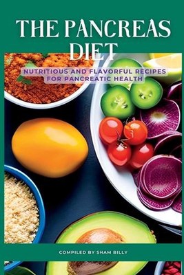 The Pancreas Diet: Nutritious and Flavorful Recipes for Pancreatic ...