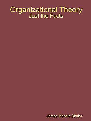 Organizational Theory: Just the Facts by James Shuler (2008, Trade ...