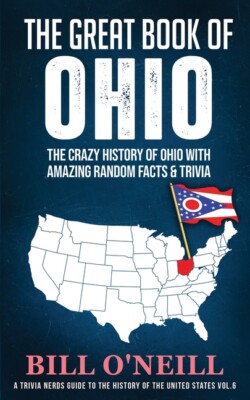 The Great Book Of Ohio: The Crazy History Of Ohio With Amazing Random ...