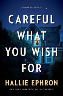 Careful What You Wish For: A Novel - Hardcover By Ephron, Hallie - GOOD ...