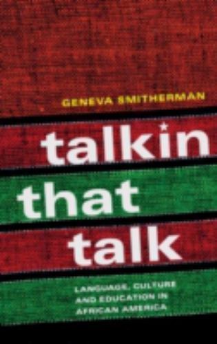Talkin That Talk : Language, Culture and Education in African America ...