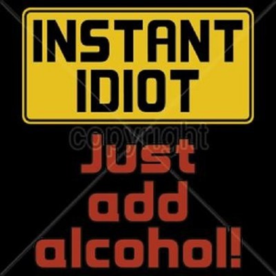 BRAND NEW INSTANT IDIOT JUST ADD ALCOHOL! T-Shirts Small to 5XL BLACK ...