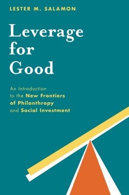 LEVERAGE FOR GOOD: AN INTRODUCTION TO THE NEW FRONTIERS OF By Lester M ...