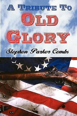 Tribute to Old Glory by Stephen Combs (2010, Trade Paperback) for sale online | eBay Australia