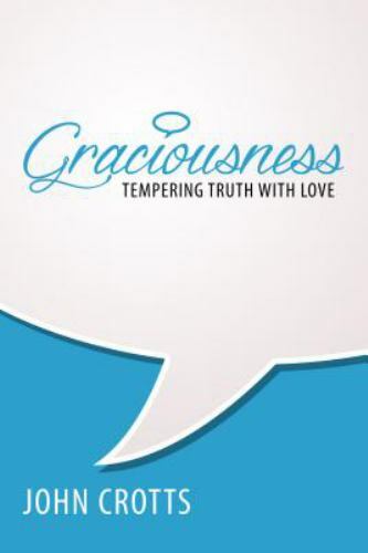 Graciousness : Tempering Truth with Love by John Crotts (2018, Trade ...
