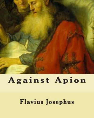 Against Apion by Flavius Josephus (2011, Trade Paperback) for sale ...