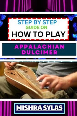 Step by Step Guide on How to Play Appalachian Dulcimer: Unlock The ...