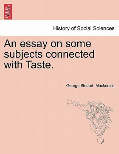 An Essay on Some Subjects Connected with Taste by George Steuart ...