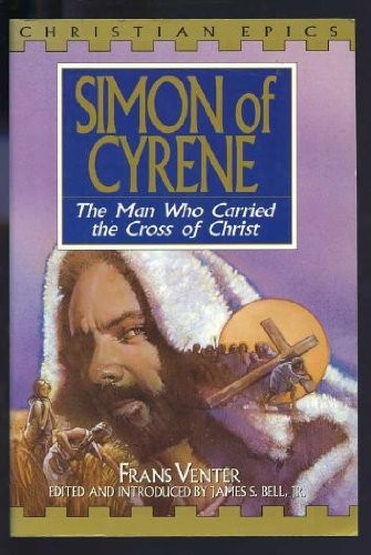 SIMON OF CYRENE: THE MAN WHO CARRIED THE CROSS OF CHRIST By Franz ...
