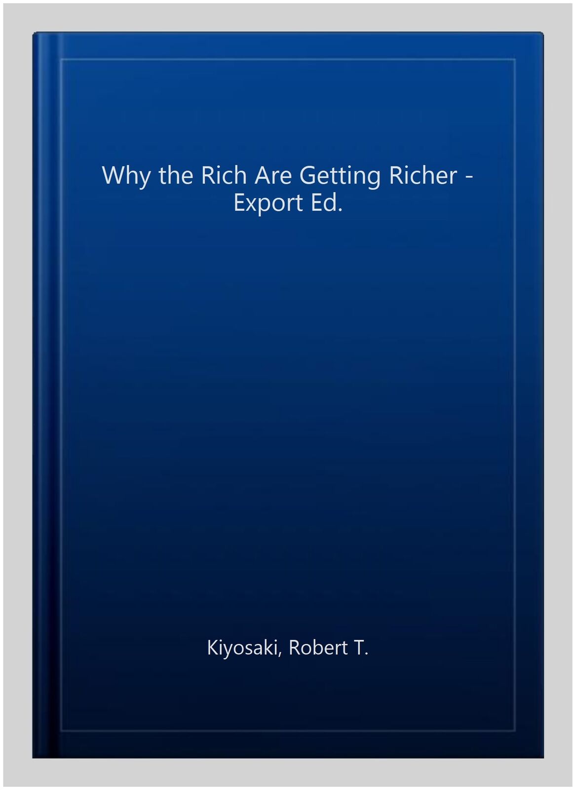 Why The Rich Are Getting Richer Export Ed Paperback By Kiyosaki