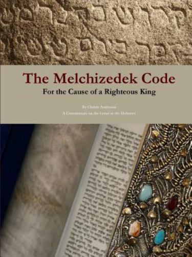 Melchizedek Code : For the Cause of a Righteous King by Christy Anderson (2013, Trade Paperback ...