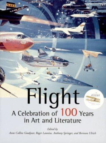 Flight : A Celebration of 100 Years in Art and Literature by Launius ...