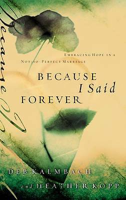 Because I Said Forever: Embracing Hope in an Imperfect Marriage by ...
