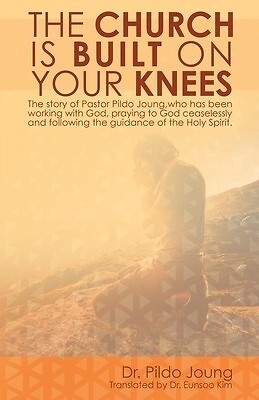 The Church Is Built On Your Knees by Joung, Pildo -Paperback ...