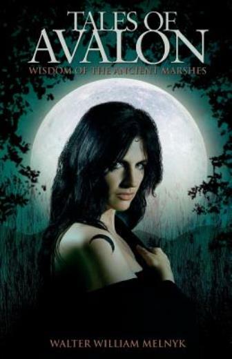 Tales of Avalon : Wisdom of the Ancient Marshes by Walter William ...