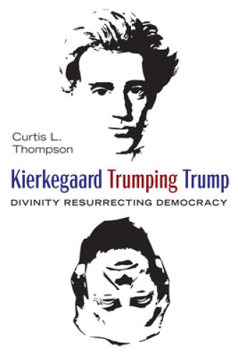 Kierkegaard Trumping Trump: Divinity Resurrecting Democracy ...